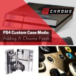 PS4 Custom Case Mods: Adding A Chrome Finish - PChrome
