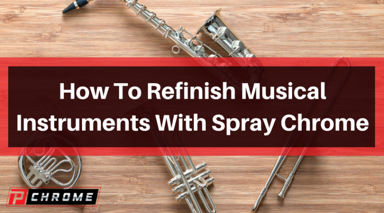 How To Refinish Musical Instruments With Spray Chrome - PChrome