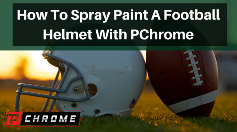 How To Spray Paint A Football Helmet With PChrome - PChrome